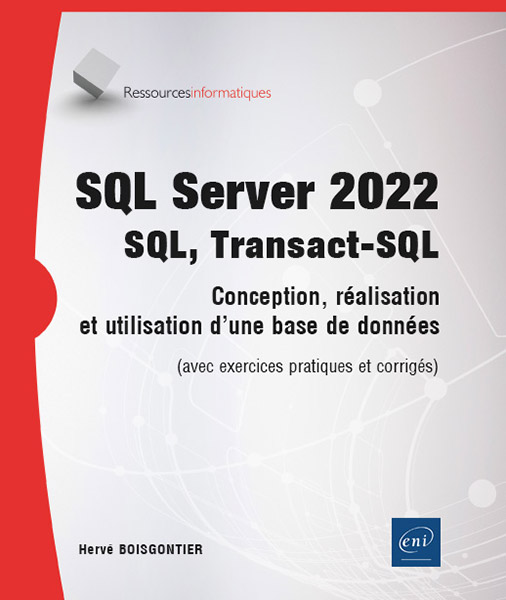 Livre SQL Server 2022 - SQL, Transact SQL - Conception, réalisation et utilisation d'une base de ...